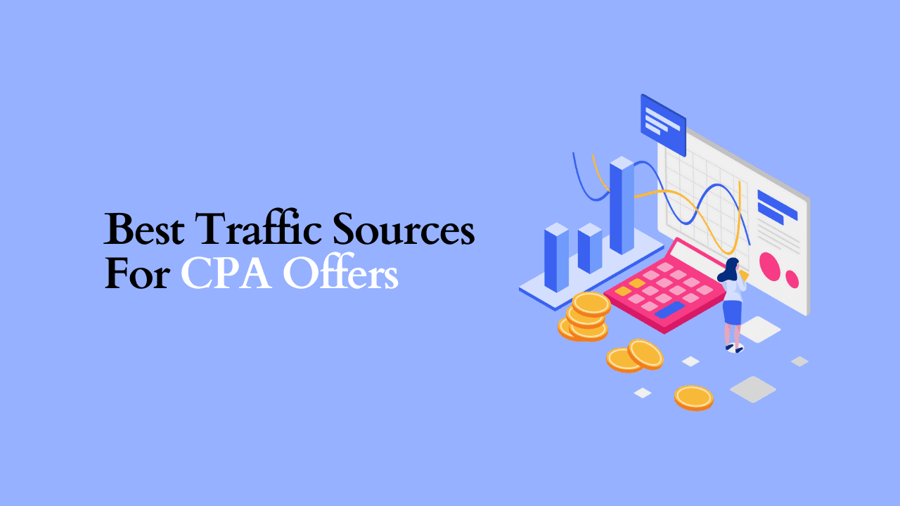 6+ Best Traffic Sources For CPA Offers (Working Methods) 6+ Best Traffic Sources For CPA Offers (Working Methods)